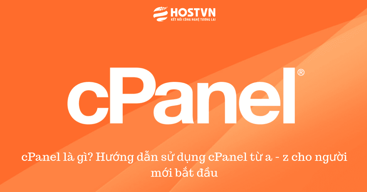 cPanel là gì? Hướng dẫn sử dụng cPanel từ a - z cho người mới bắt đầu