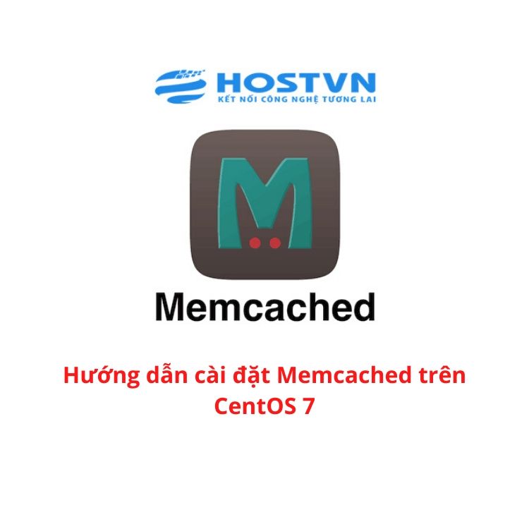 Hướng dẫn cài đặt Memcached trên CentOS 7 - HOSTVN Blog