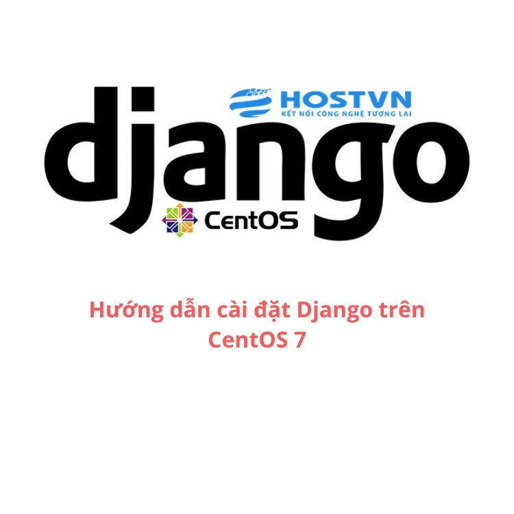 Hướng dẫn cài đặt Django trên CentOS 7 - HOSTVN Blog