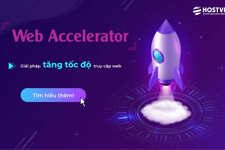 Web Accelerator là gì? Tại sao nên sử dụng nó? - HOSTVN Blog