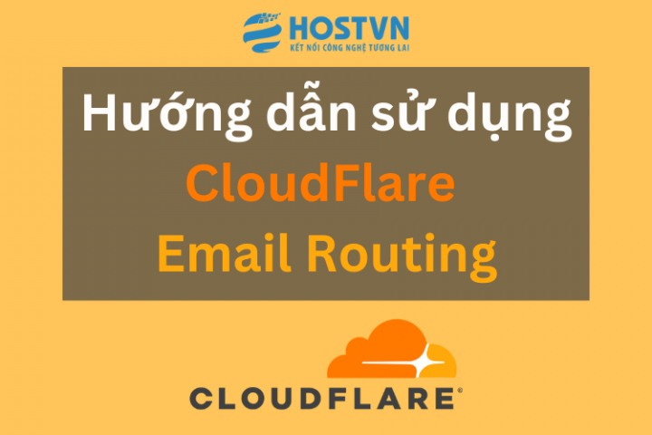 Cloudflare Email Routing: Hướng dẫn cấu hình và sử dụng - HOSTVN Blog